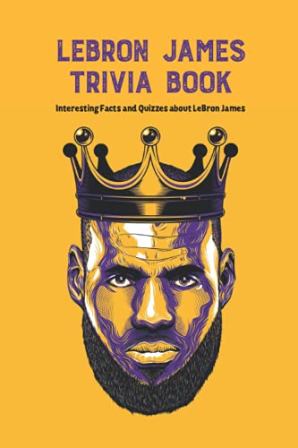 LeBron James Trivia Book: Interesting Facts and Quizzes about LeBron ...