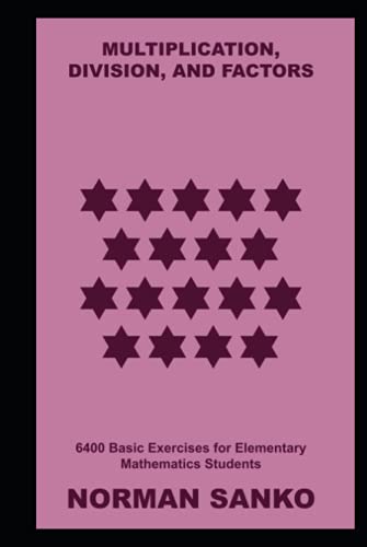 Multiplication, Division, and Factors: 6400 Basic Exercises for ...
