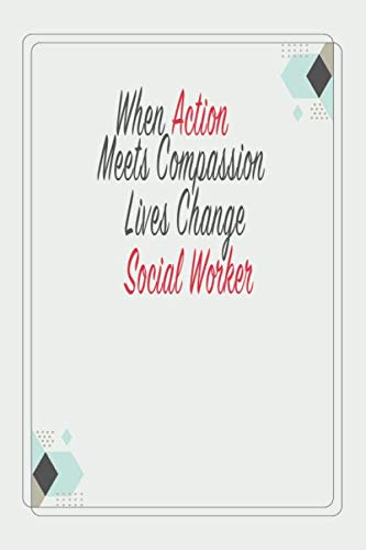 When Action Meets Compassion Lives Change Social Worker: Journal ...