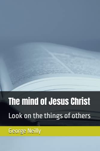 The mind of Jesus Christ: Look on the things of others by George ...