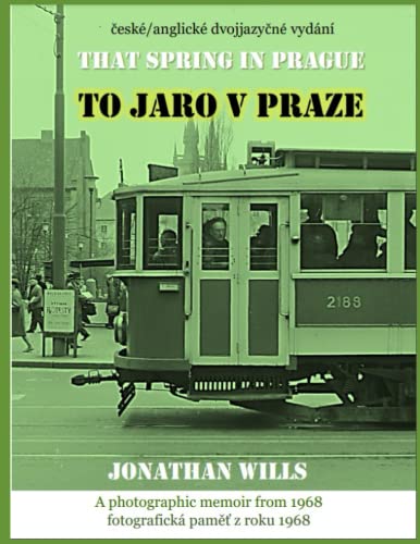 To jaro v Praze - That Spring in Prague: Bilingual Czech-English edition by Jonathan Wills ...