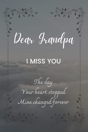 Dear Grandpa I miss you The day your heart stopped Mine changed forever ...