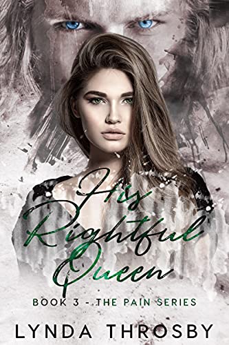 His Rightful Queen: Book 3 - The Pain Series by Lynda Throsby | Goodreads