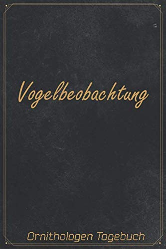 Vogelbeobachtung Ornithologen Tagebuch: Bird Watching Journal Notizbuch ...