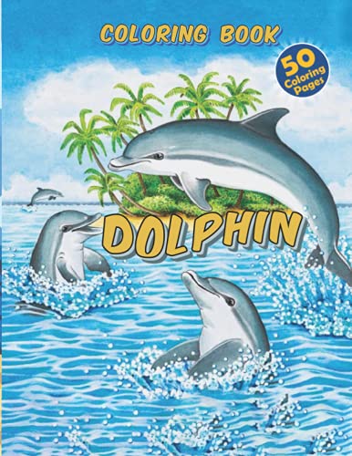 Dolphin Coloring Book: 50+ Coloring Pages With High Quality Dolphin ...