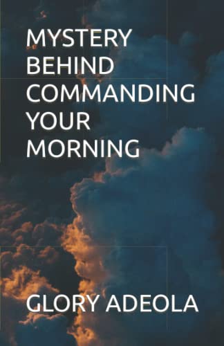 MYSTERY BEHIND COMMANDING YOUR MORNING by Glory Adeola | Goodreads
