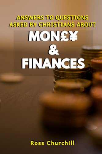 Christians and Money: Answers to Questions Asked by Christians about Money and Finances by Ross ...
