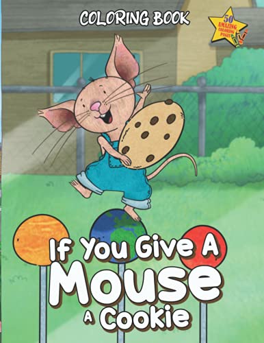 If You Give A Mouse A Cookie Coloring Book: An Awesome Gifts For Kids ...