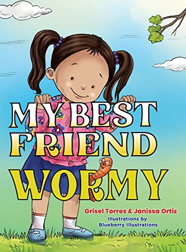 My Best Friend Wormy by Grisel Torres and Janissa Ortiz | Goodreads