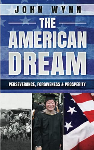 The American Dream: Perseverance, Forgiveness & Prosperity by John Wynn | Goodreads