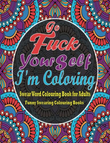 Go Fuck Yourself I Am Coloring Swear Word Coloring Book For Adults