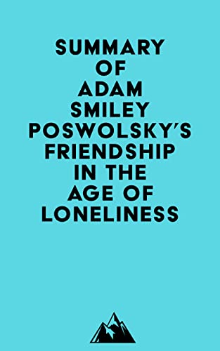 Summary of Adam Smiley Poswolsky's Friendship in the Age of Loneliness ...