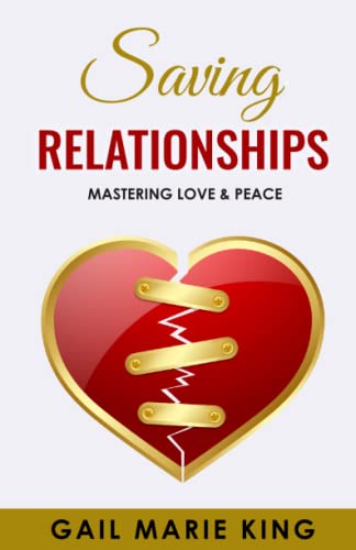 SAVING RELATIONSHIPS: Mastering Love & Peace by Gail Marie King | Goodreads