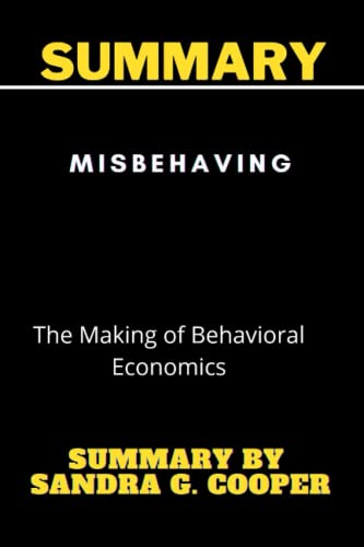 Summary of Misbehaving: The Making of Behavioral Economics by Richard H. Thaler by Sandra G ...