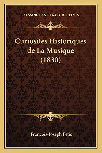 Curiosites Historiques de La Musique (1830) by François-Joseph Fétis ...