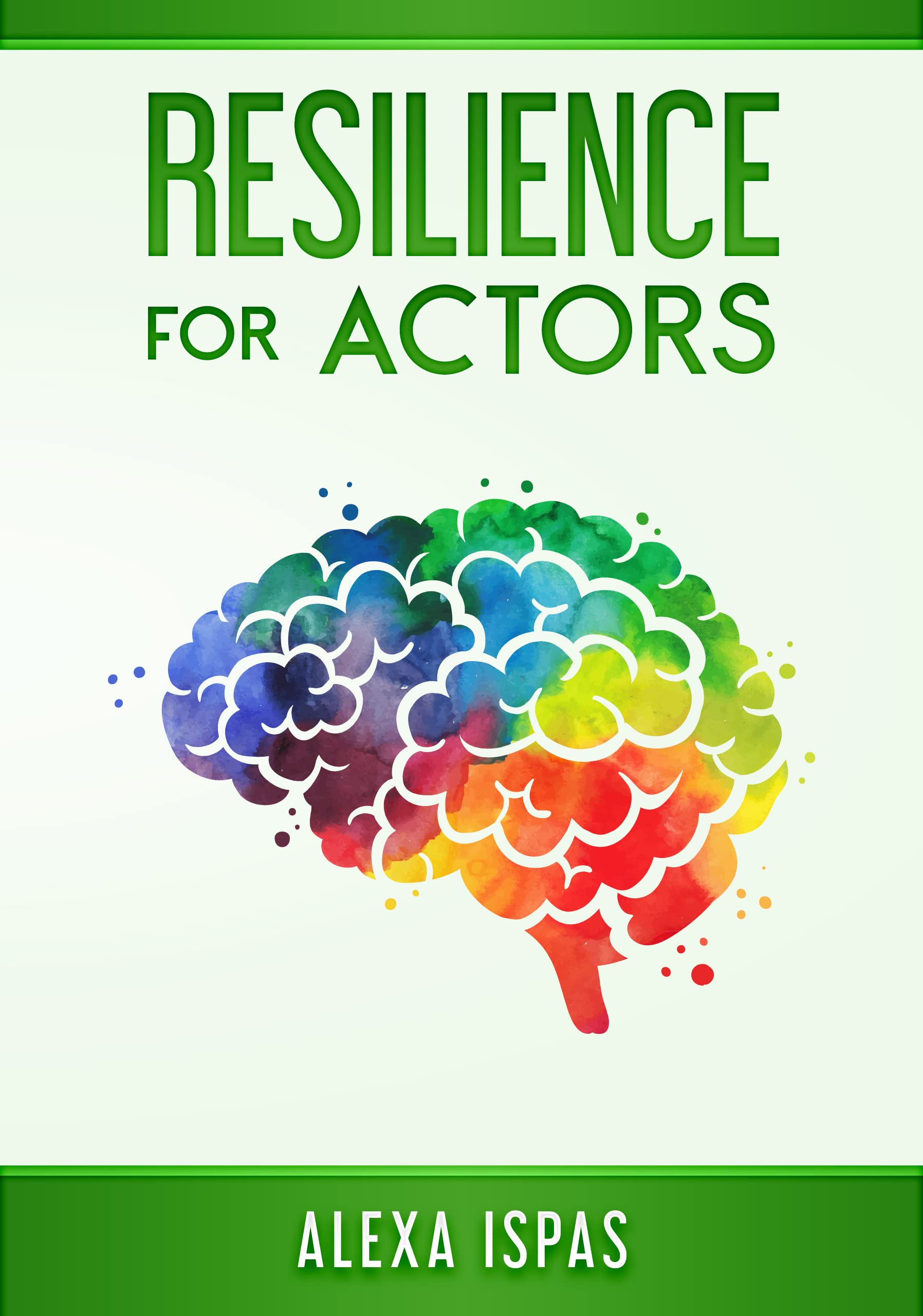 Resilience for Actors (Psychology for Actors Series) by Alexa Ispas ...