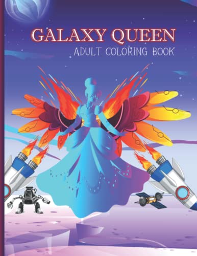 Galaxy Queen Adult Coloring Book: Mindfulness and Anti-Stress Coloring Books For Adults ...