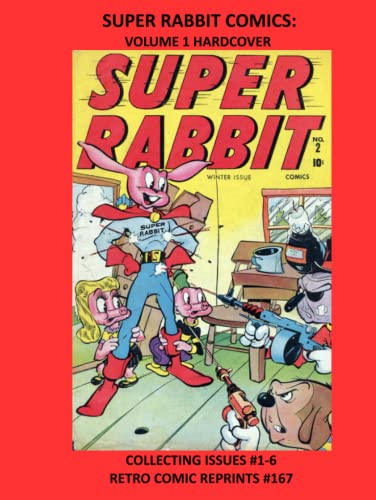 SUPER RABBIT COMICS: VOLUME 1 HARDCOVER: COLLECTING ISSUES #1-6 RETRO ...