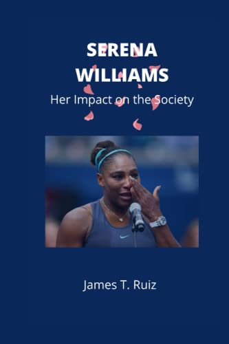 Serena Williams: Her Impact on the society by James T. Ruiz | Goodreads