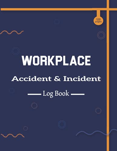 Workplace Accident & Incident Log Book: Health & Safety Report Book ...