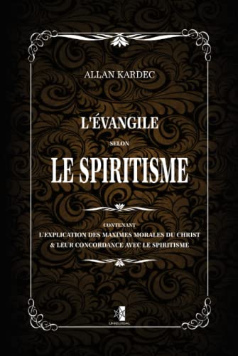 L'Évangile selon le Spiritisme: contenant l’explication des maximes ...
