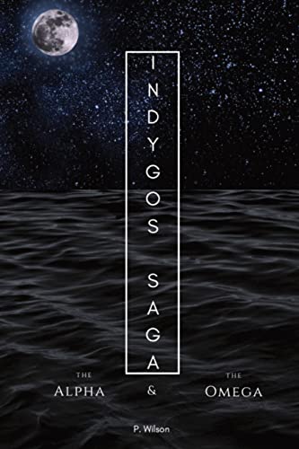 Indygos Saga: The Alpha and the Omega by P. Wilson | Goodreads