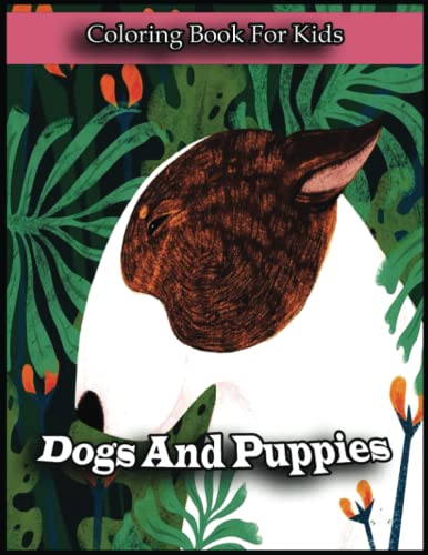 Dogs And Puppies Coloring Book For Kids: Find Inspiration and ...