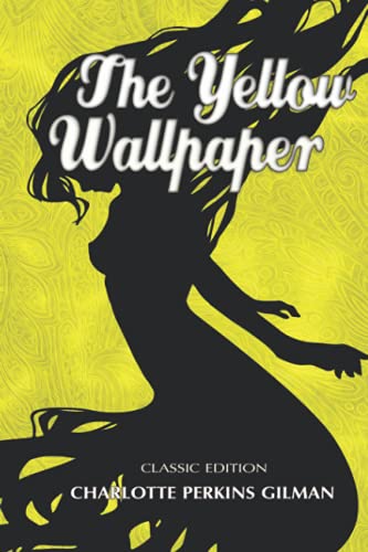 The Yellow Wallpaper: Illustrated and Annotated by Charlotte Perkins ...