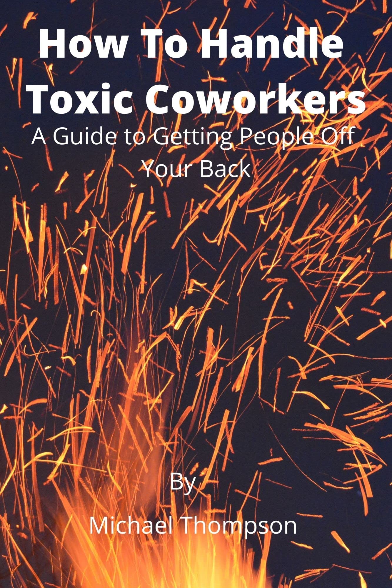 How To Handle Toxic Coworkers A Guide To Getting People Off Your Back ...