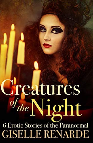 Creatures of the Night: 6 Erotic Stories of the Paranormal by Giselle ...