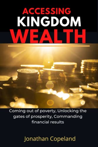 ACCESSING KINGDOM WEALTH: Coming out of poverty, Unlocking the gates of ...
