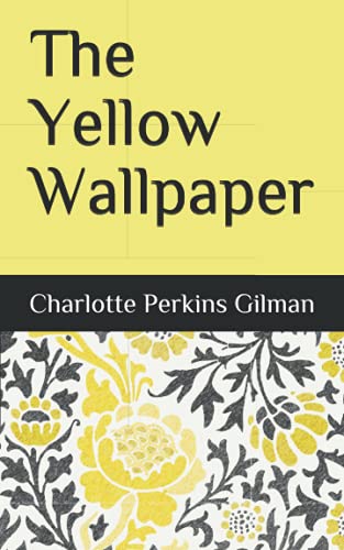 The Yellow Wallpaper by Charlotte Perkins Gilman | Goodreads
