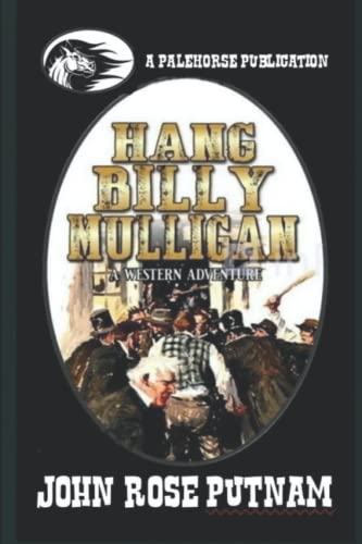 Hang Billy Mulligan: A Classic Western by John Rose Putnam | Goodreads