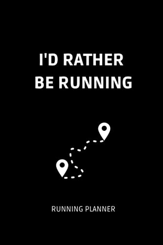 Running planner: I'd rather be running: Running schedule and logbook ...