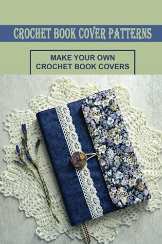 Crochet Book Cover Patterns: Make Your Own Crochet Book Covers: How To ...