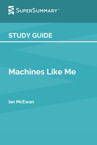 Study Guide: Machines Like Me by Ian McEwan by SuperSummary | Goodreads