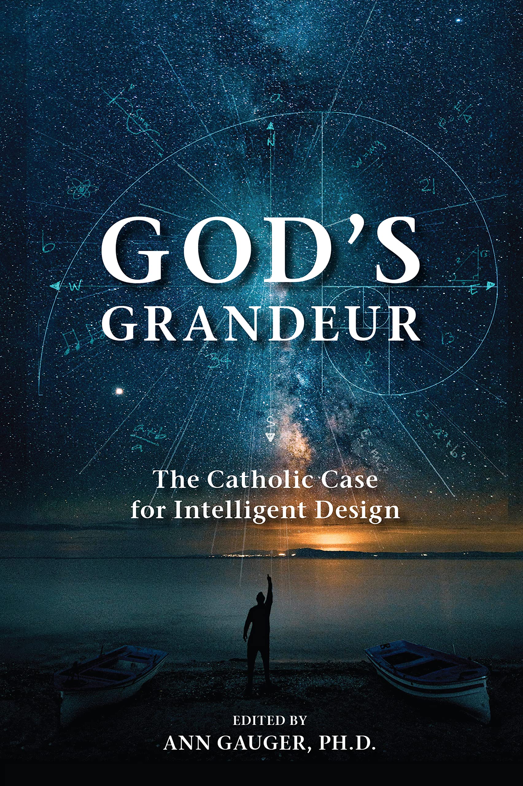 God's Grandeur: The Catholic Case for Intelligent Design by Ann Gauger ...