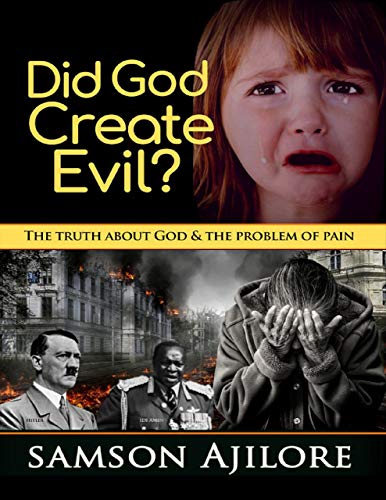 Did God Create Evil? : The Truth About God & the Problem of Pain by ...