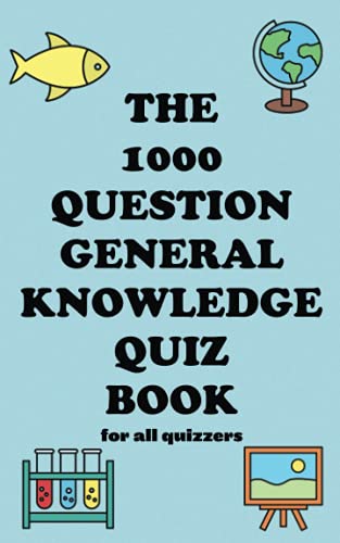 The 1000 Question General Knowledge Quiz Book for all quizzers: A ...