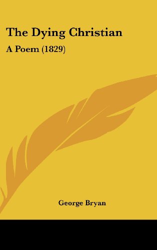 The Dying Christian: A Poem (1829) by George Bryan | Goodreads