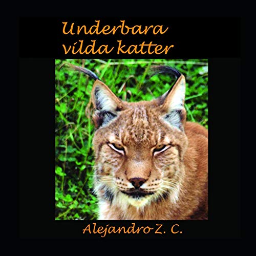 UNDERBARA VILDA KATTER (UNDERBARA DJUR) by Alejandro Z.C. | Goodreads