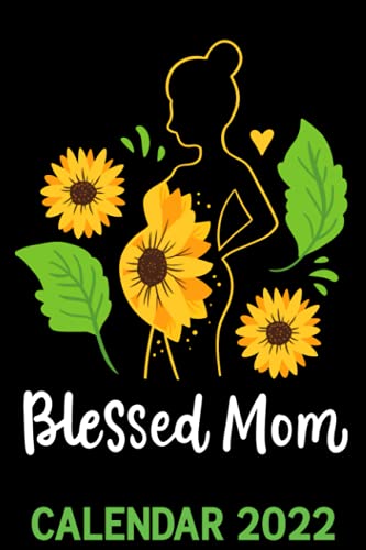 Blessed Mom Calendar 2022: Cute Floral Pregnant Woman New Mom Sunflower ...