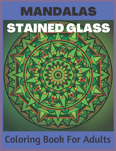 Mandalas Stained Glass Coloring Book For Adults: An Adult Coloring Book ...