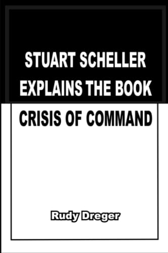 STUART SCHELLER EXPLAINS THE BOOK CRISIS OF COMMAND by Rudy Dreger ...