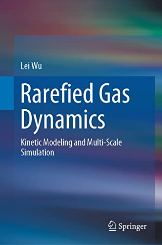 Rarefied Gas Dynamics: Kinetic Modeling and Multi-Scale Simulation by Lei Wu | Goodreads