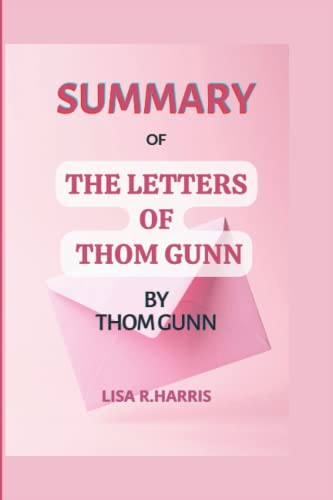 SUMMARY OF THE LETTERS OF THOM GUNN BY THOM GUNN by Lisa R.Harris ...