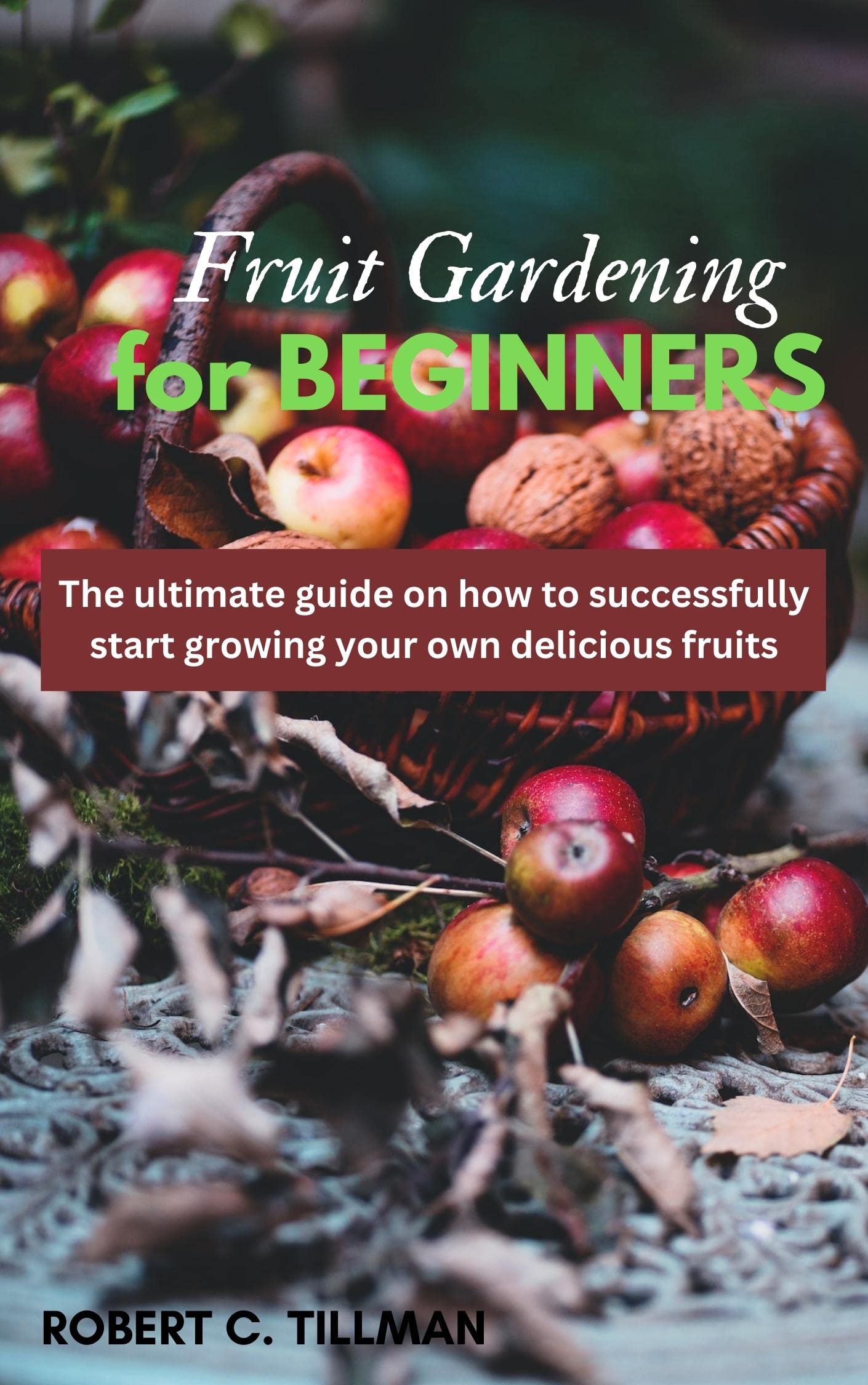 Fruit Gardening for Beginners : The Ultimate guide on how to start ...