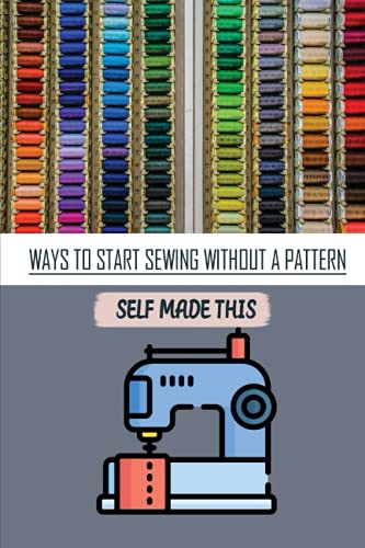 Ways To Start Sewing Without A Pattern: Self Made This: Mod Sewing ...