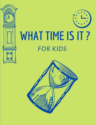 what time is IT ? FOR KIDS: 100 Days of Telling the Time, Workbook ...