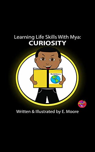 Learning Life Skills With Mya: Curiosity by E. Moore | Goodreads